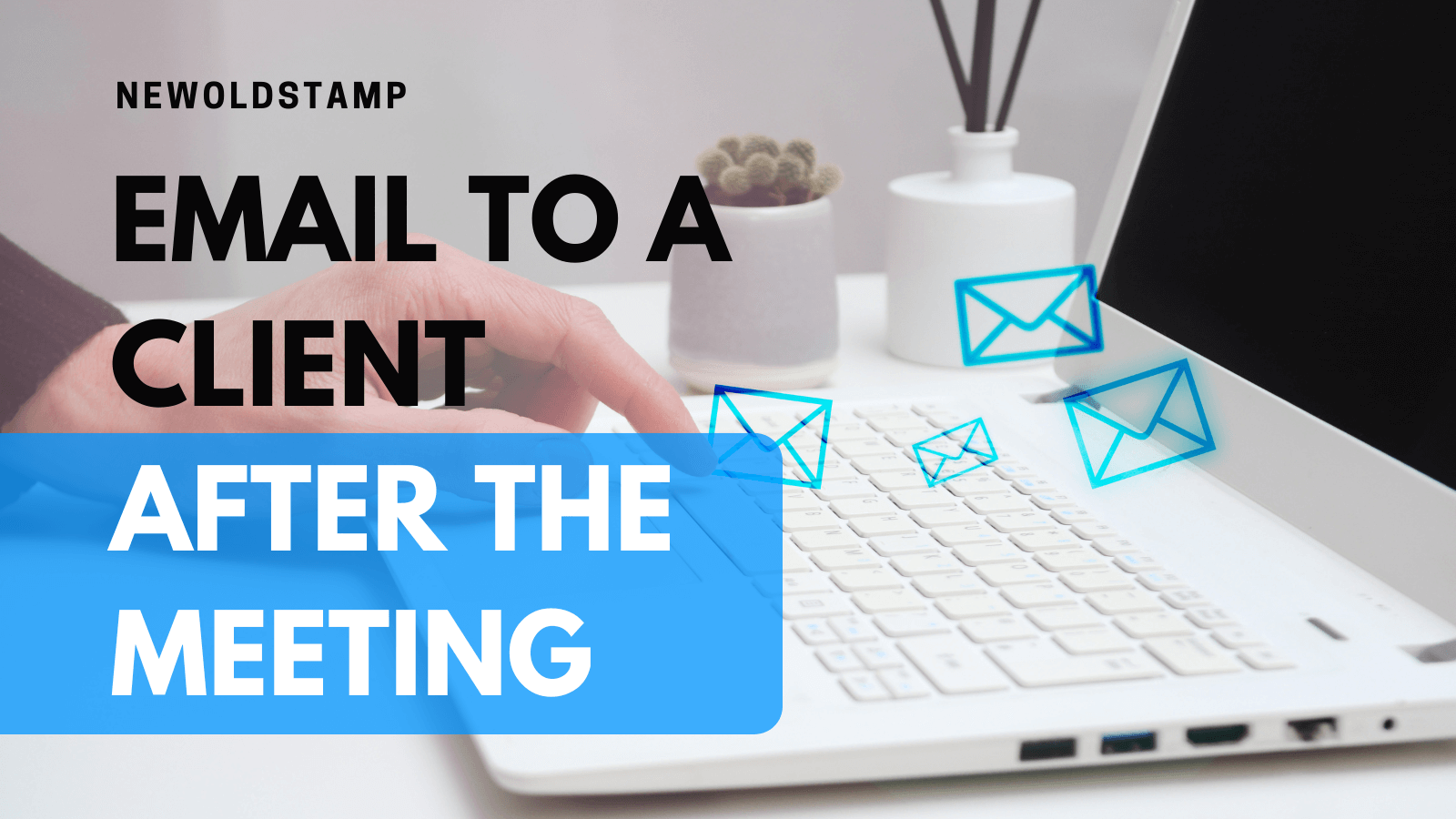 How to Write an Email to a Client after the Meeting - NEWOLDSTAMP