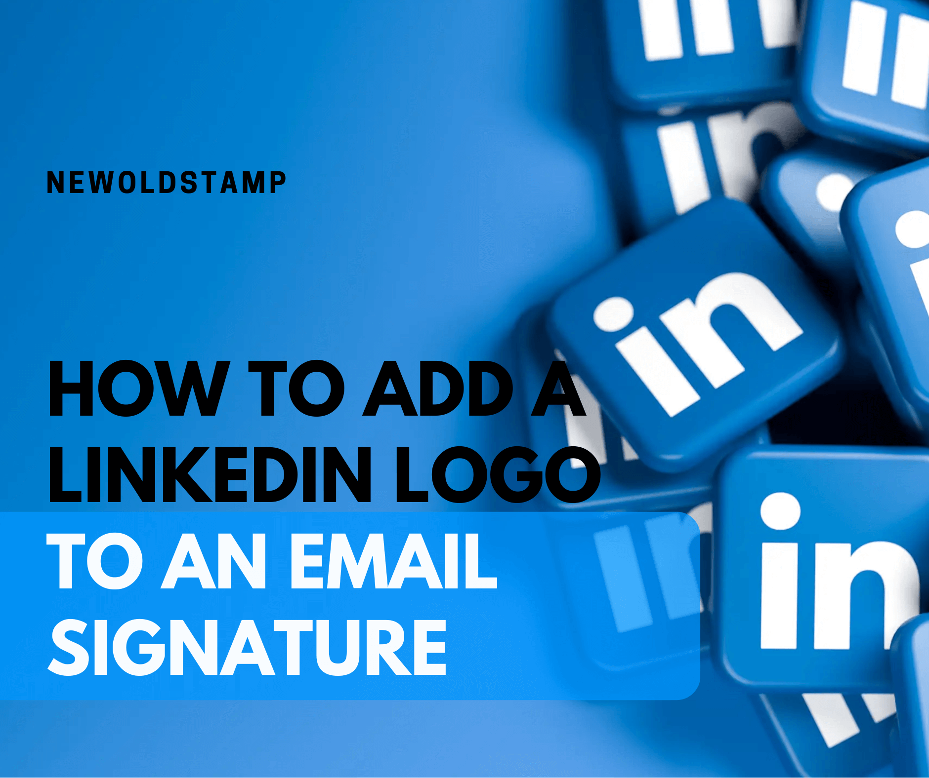 How to Add LinkedIn Logo to Email Signature - Newoldstamp - NEWOLDSTAMP